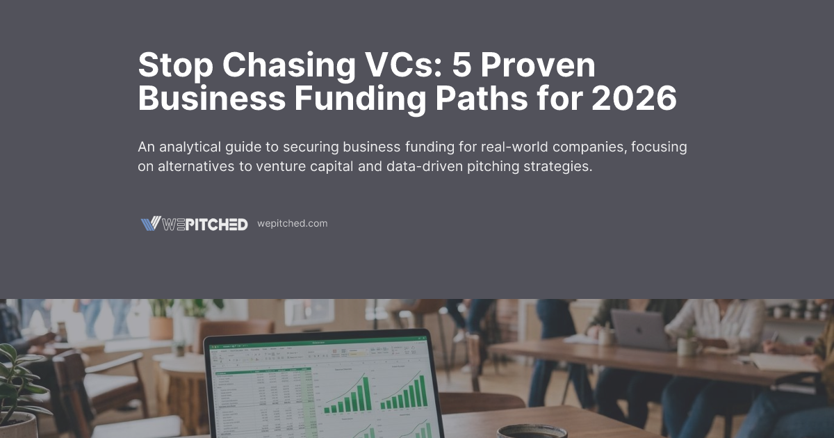 Stop Chasing VCs: 5 Proven Business Funding Paths for 2026 | WePitched